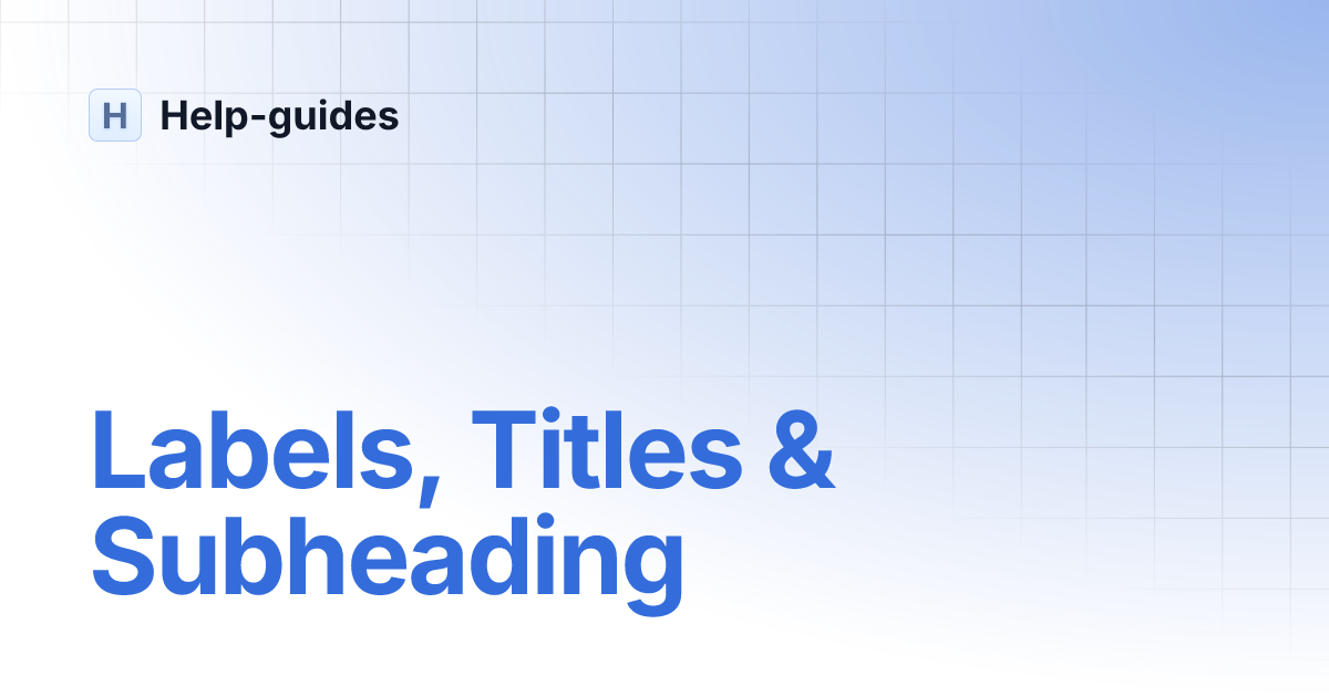 Labels, Titles & Subheading | Help-guides